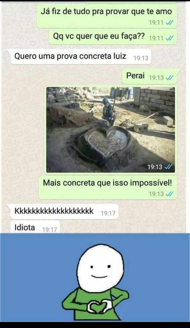 Já fiz de tudo pra provar que te amo Qg vc quer que eu faça?? Quero uma ...