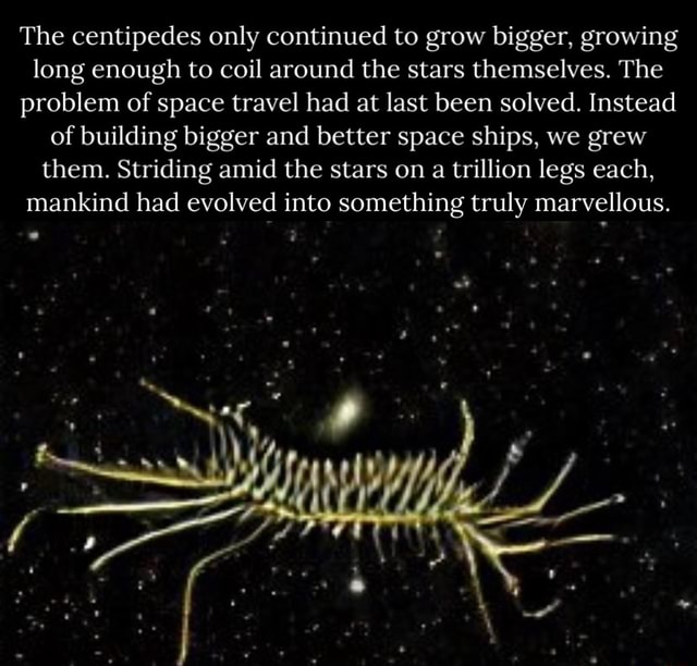 The centipedes only continued to grow bigger, growing long enough to ...