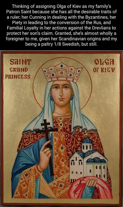 Thinking of assigning Olga of Kiev as my family's Patron Saint because ...