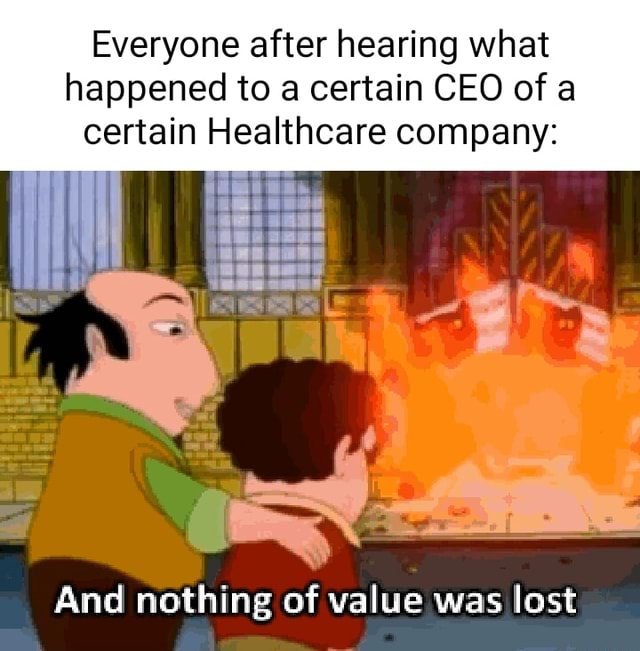 Everyone after hearing what happened to a certain CEO of a certain ...