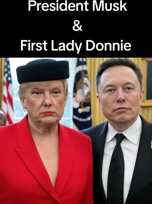 President Musk First Lady Donnie - America’s best pics and videos