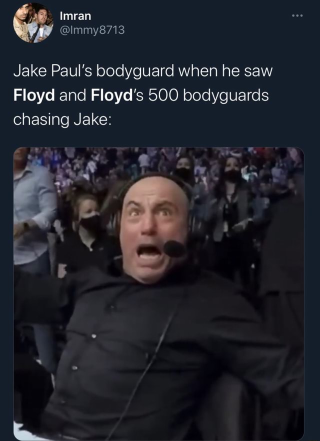 Imran @lmmy8713 Jake Paul's bodyguard when he saw Floyd and Floyd's 500 ...