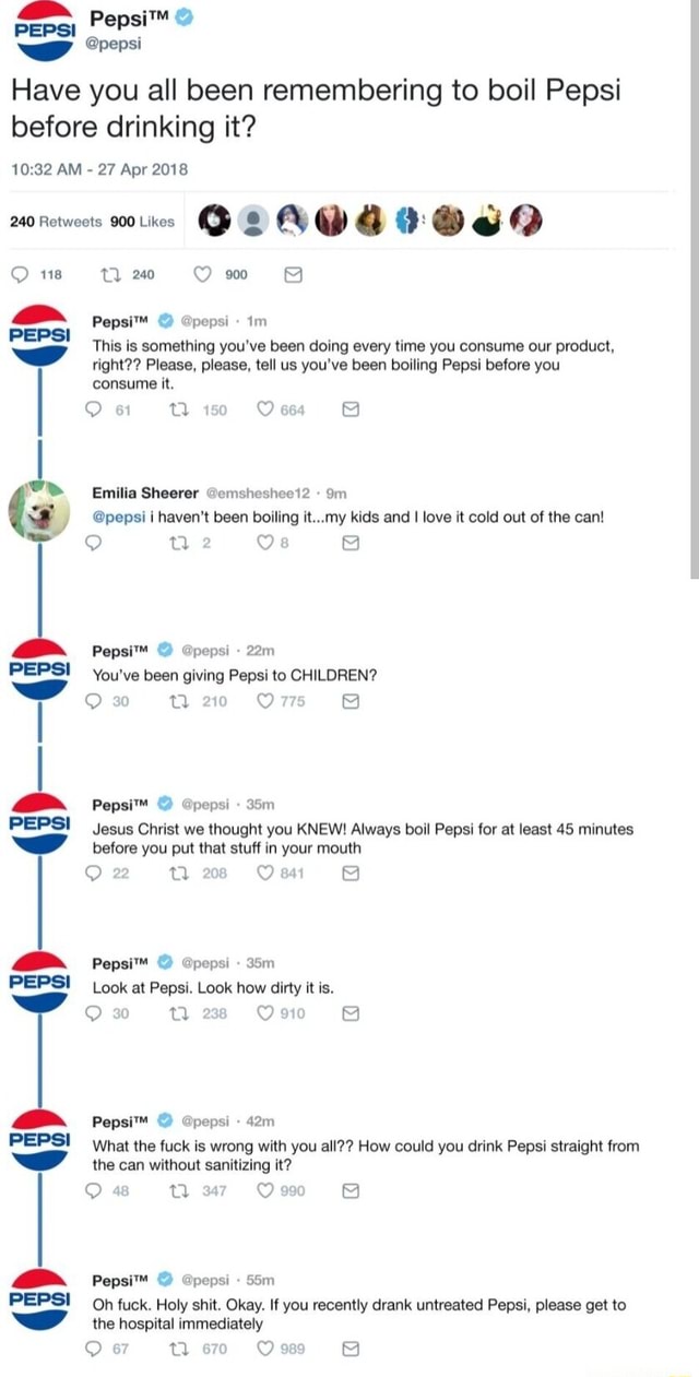 @pepsi Have you all been remembering to boil Pepsi before drinking it ...