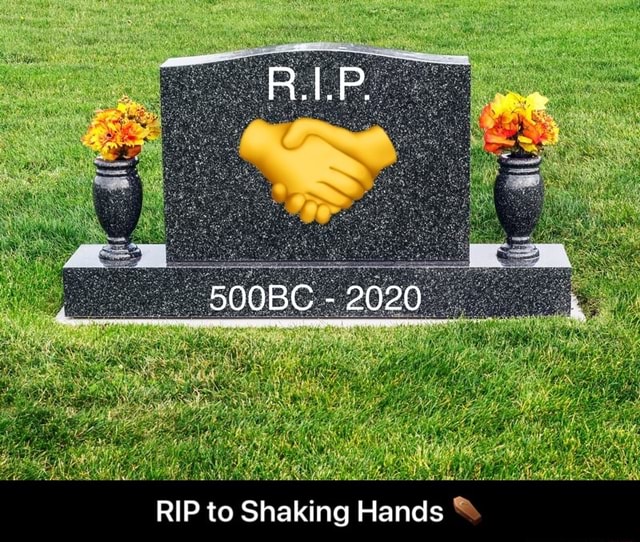 2020 RIP to Shaking Hands - RIP to Shaking Hands ⚰️ - iFunny