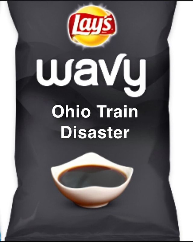 Lays Wavy Ohio Train Disaster - iFunny