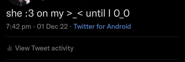 She :3 on my until I OLO pm Dec 22 - Twitter for Android ill View Tweet ...