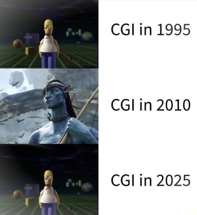CGI in 1995 CGI in 2010 CGI in 2025 - iFunny