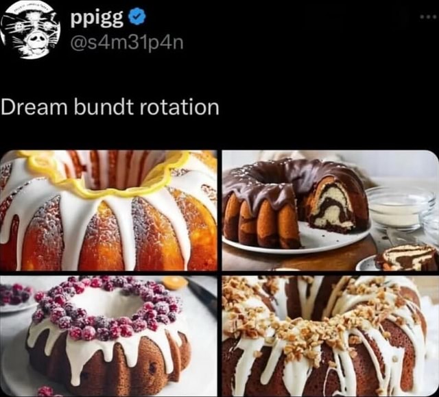 Dream bundt rotation - iFunny