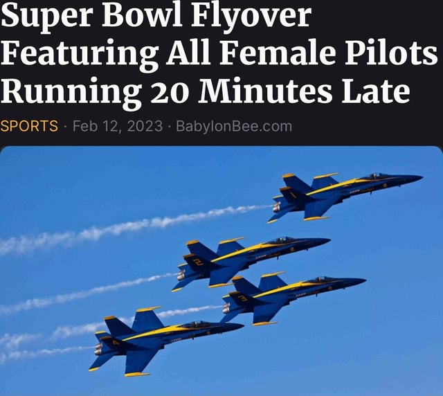 Super Bowl Flyover Featuring All Female Pilots Running 20 Minutes Late ...