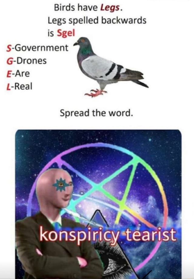 Birds have Legs. Legs spelled backwards is is Sgel is $-Government G ...