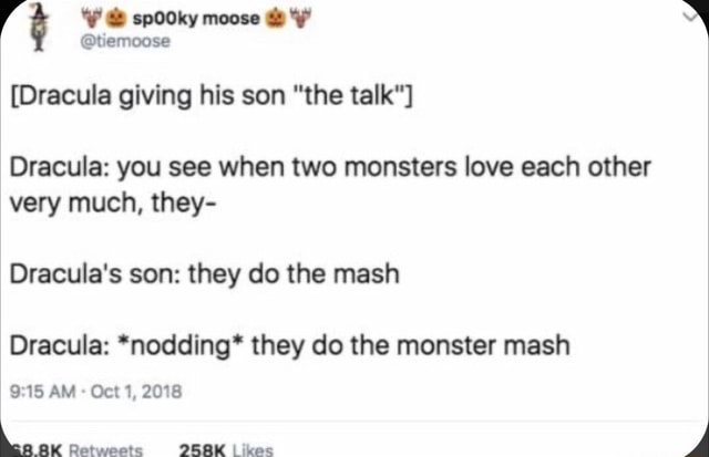@ spooky moose [Dracula giving his son "the talk"] Dracula: you see ...