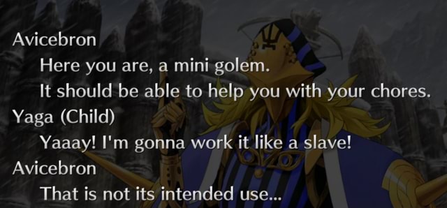Avicebron Here you are, a mini golem. It should be able to help you ...