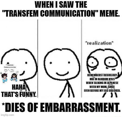 Eggirl - WHEN SAW I THE "TRANSFEM COMMUNICATION" MEME. REMEMBERS ...