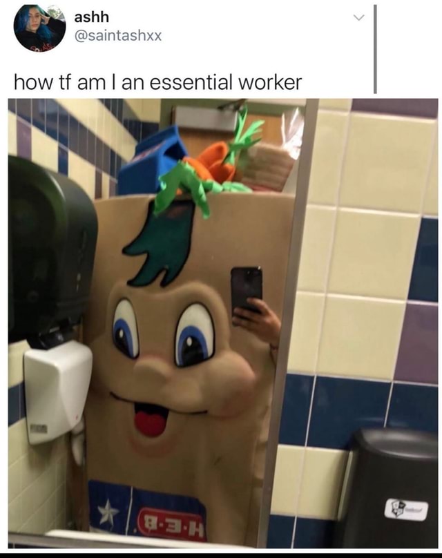How tf am I an essential worker - iFunny