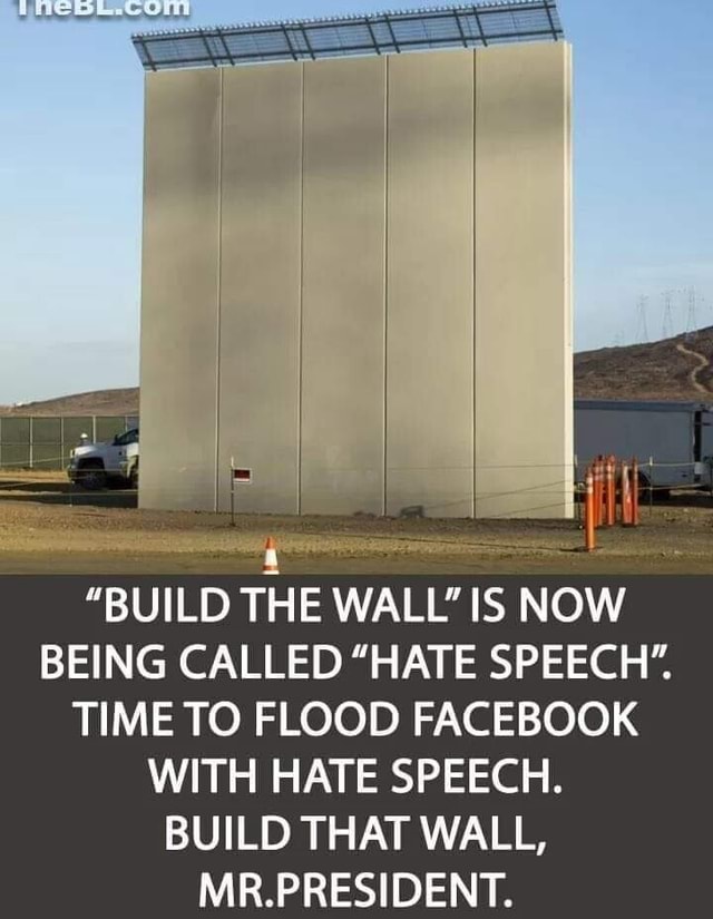 "BUILD THE WALL' IS NOW BEING CALLED "HATE SPEECH". TIME TO FLOOD ...