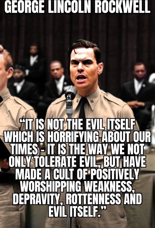 GEORGE LINCOLN ROCKWELL "TTIS NOT THE EVIL WHICH IS HORRIFYING ABOUT ...