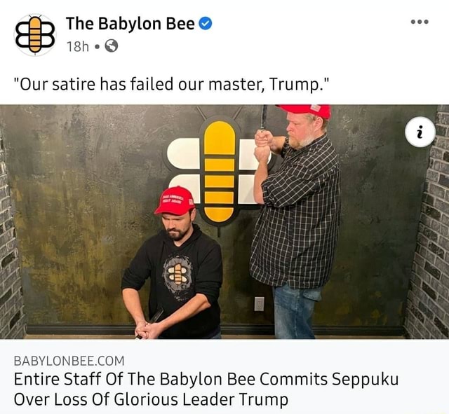 The Babylon Bee 000 "Our satire has failed our master, Trump." Entire ...