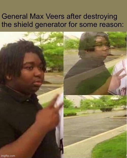 General Max Veers after destroying the shield generator for some reason ...
