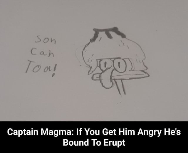 Captain Magma: If You Get Him Angry He's Bound To Erupt - Captain Magma ...