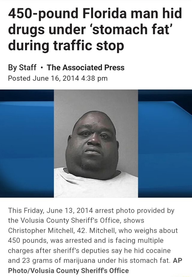 450-pound Florida man hid drugs under 'stomach fat' during traffic stop ...