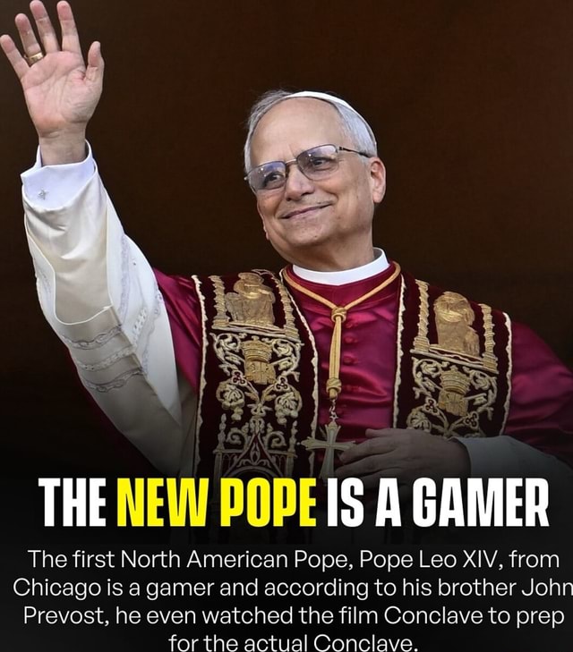 THE NEW POPES A GAMER The first North American Pope, Pope Leo XIV, from ...
