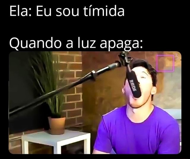 Ela: Eu sou tímida Quando a luz apaga: - iFunny Brazil