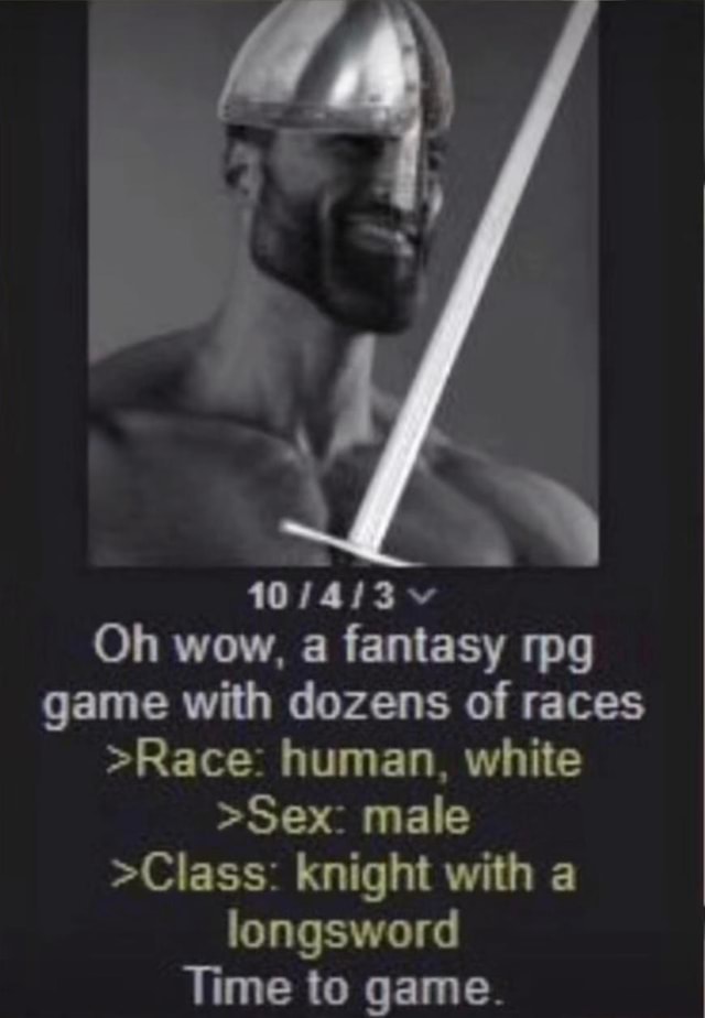 10 Oh wow, a fantasy mpg game with dozens of races >Race: human, white ...