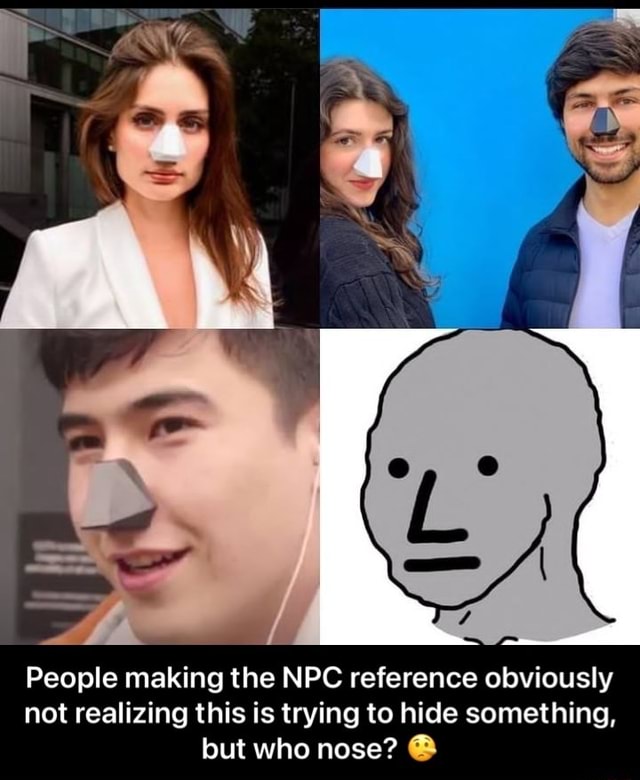 People making the NPC reference obviously not realizing this is trying ...
