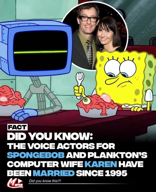 IFACTI DID YOU KNOW: THE VOICE ACTORS FOR SPONGEBOB AND PLANKTON'S COMPUTER WIFE KAREN HAVE BEEN ...