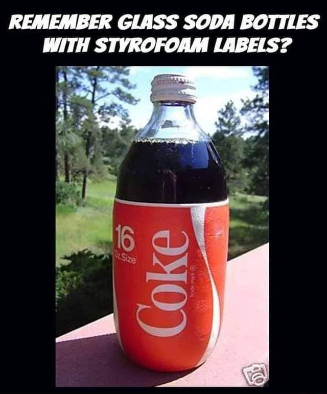 REMEMBER GLASS SODA BOTTLES STYROFOAM LABELS? - America’s best pics and ...