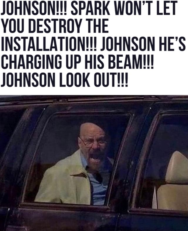 SON!!! SPARK WON'T LET YOU DESTROY THE INSTALLATION!!! JOHNSON HE'S ...