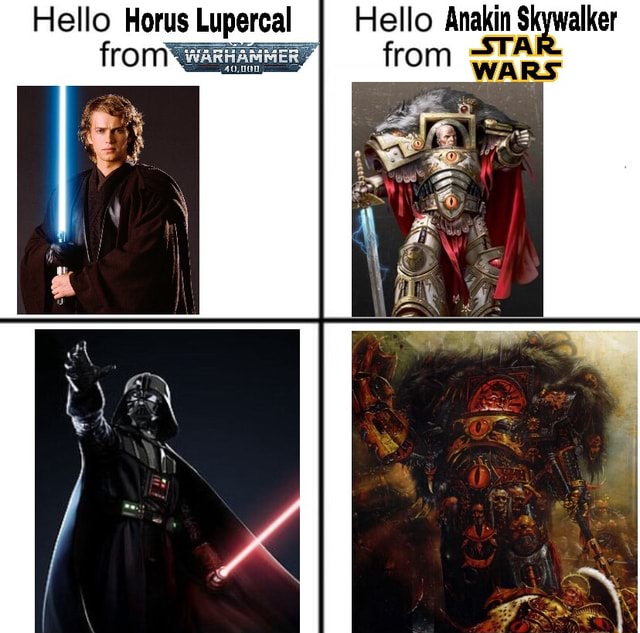 Hello Horus Lupercal I Hello Anakin Skywalker STA WARS from - iFunny