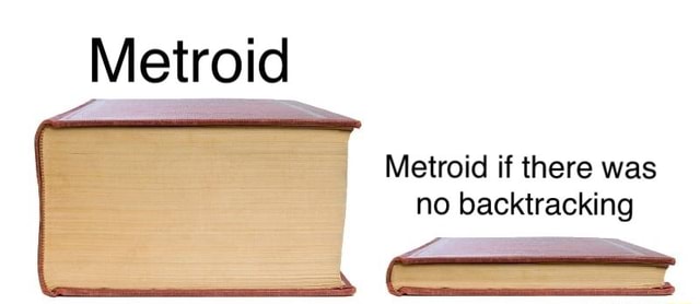 Metroid Metroid if there was no backtracking La - iFunny