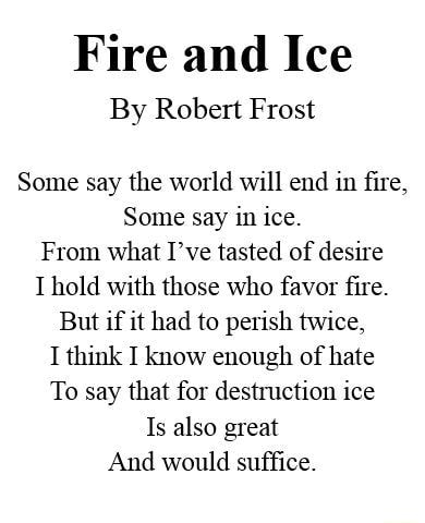 Fire and Ice By Robert Frost Some say the world Will end in ﬁre, Some ...