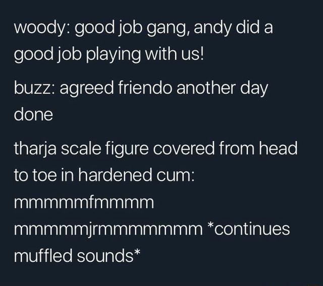 Woody: good job gang, andy did a good job playing With us! buzz: agreed ...