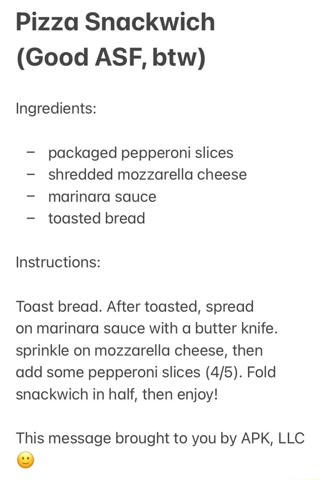 Pizza Snackwich (Good ASF, btw) Ingredients: packaged pepperoni slices ...