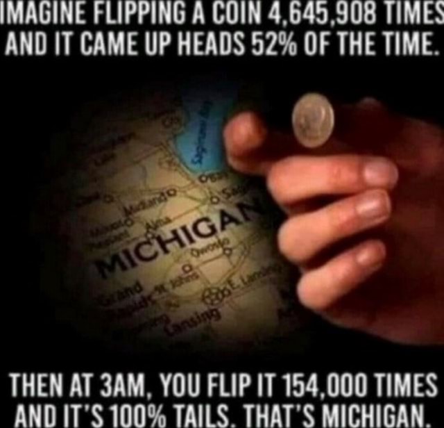 IMAGINE FLIPPING A COIN 4,645,908 TIMES AND IT CAME UP HEADS 52% OF THE ...