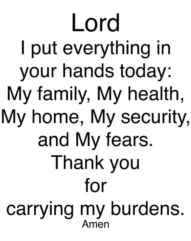Lord put everything in your hands today: My family, My health, My home ...