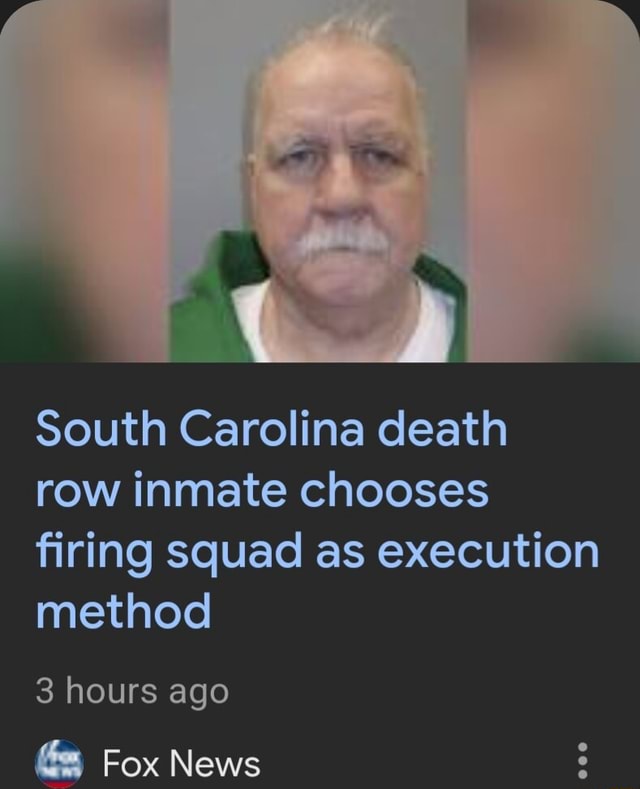 South Carolina death row inmate chooses firing squad as execution ...