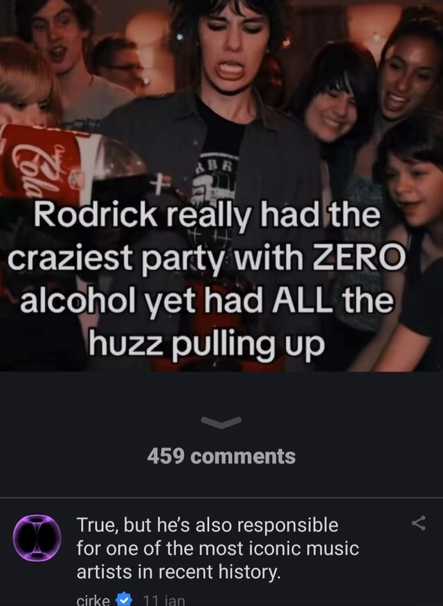 Rodrick had "he craziest party with ZERO alcohol yet had ALL the huzz ...