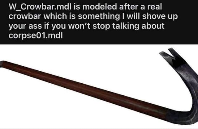 W_Crowbar.mdi is modeled after a real crowbar which is something I will ...