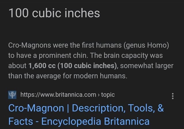 100 cubic inches Cro-Magnons were the first humans (genus Homo) to have ...