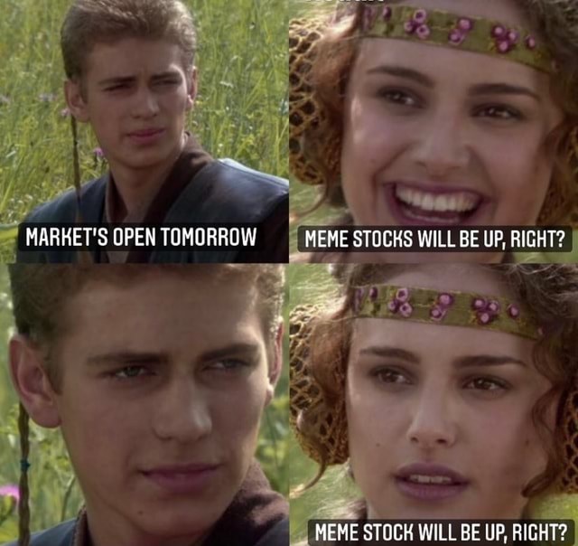 MARHET'S OPEN TOMORROW MEME STOCKS WILL BE UP, RIGHT? MEME STOCK WILL ...