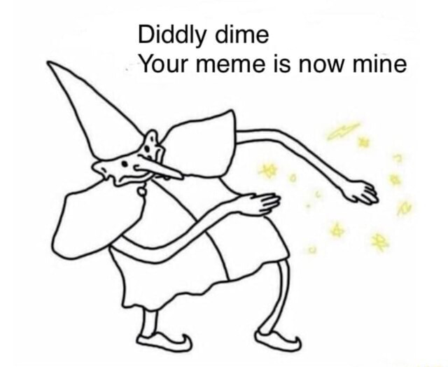Diddly dime . Your meme is now mine - iFunny