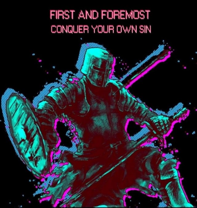 FIRST AND FOREMOST CONQUER YQUR OWN SIN - iFunny