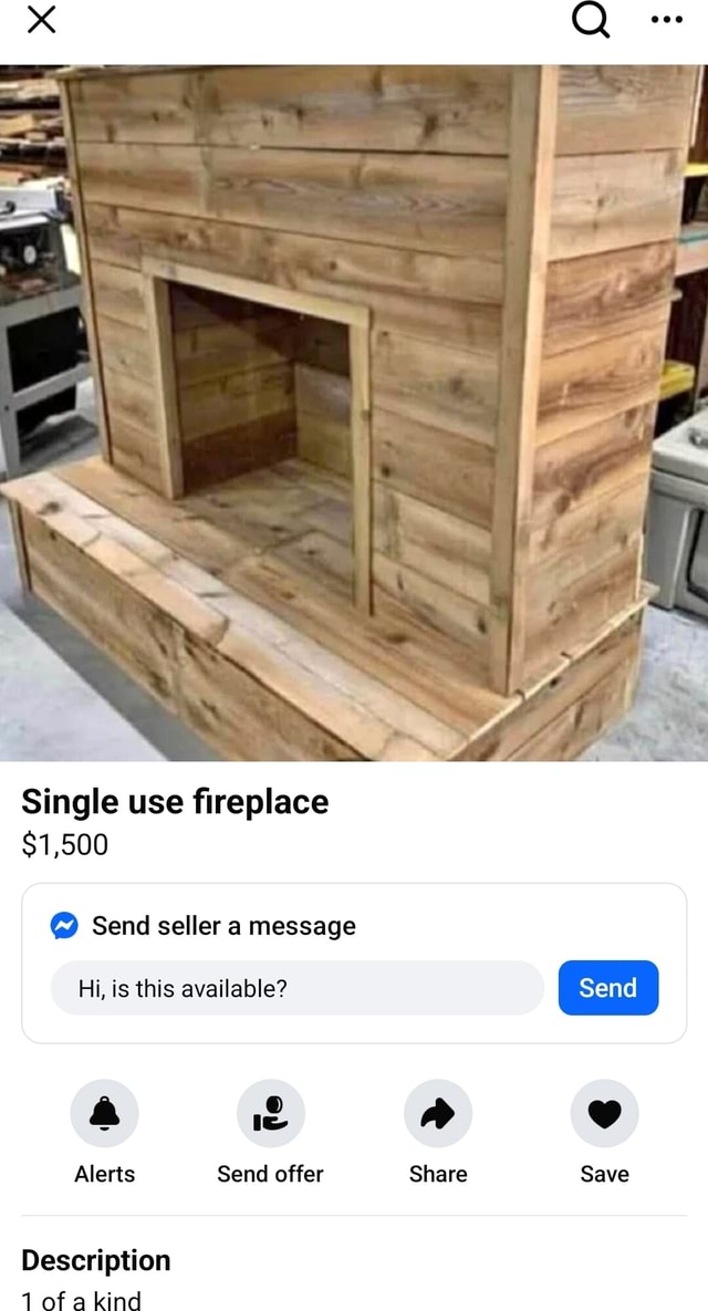Single use fireplace $1,500 @ Send seller a message Hi, is this available? a a Alerts Send offer ...