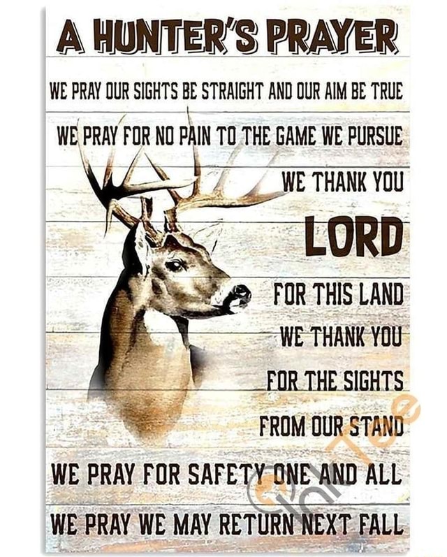 A HUNTER'S PRAYER WE PRAY OUR SIGHTS BE STRAIGHT AND OUR AIM BE TRUE WE ...