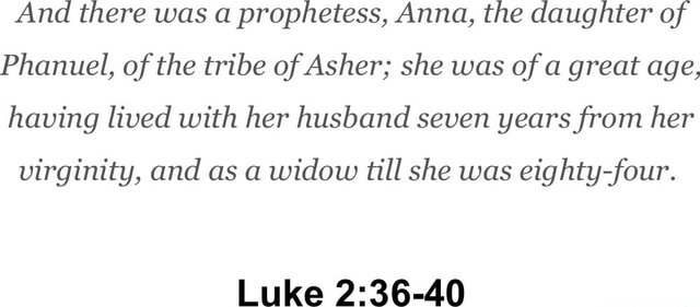 And there was a prophetess, Anna, the daughter of Phanuel, of the tribe ...
