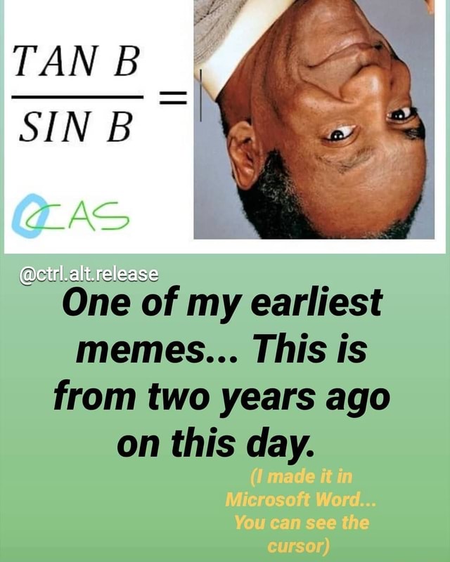 One of my earliest memes... This Is from two years ago on this day ...