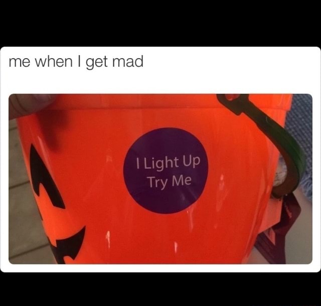 Me when I get mad - iFunny